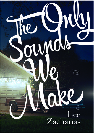The Only Sounds We Make by Lee Zacharias | Goodreads