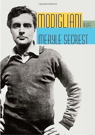 Modigliani: A Life by Meryle Secrest | Goodreads