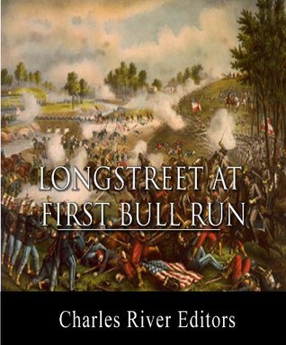 James Longstreet at First Bull Run: Account of the Battle from His ...
