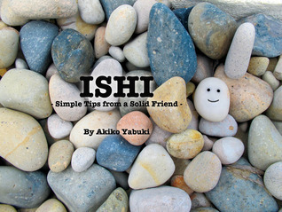 ISHI Simple Tips from a Solid Friend by Akiko Yabuki | Goodreads