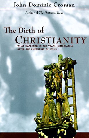 The Birth of Christianity by John Dominic Crossan | Goodreads