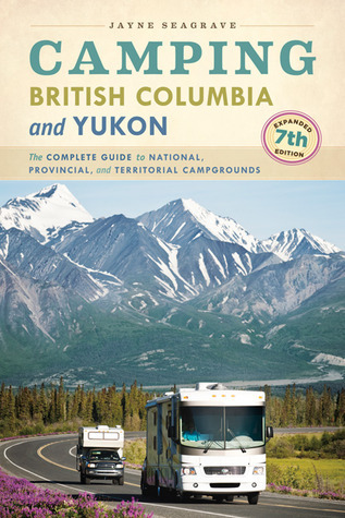 Camping British Columbia and Yukon: The Complete Guide to National ...