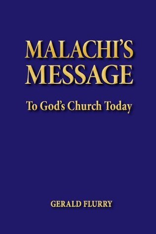 Malachi's Message to God's Church Today by Gerald Flurry | Goodreads