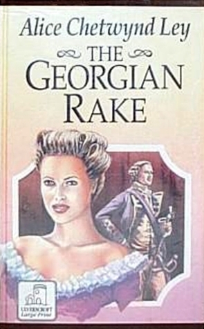 The Georgian Rake (U) by Alice Chetwynd Ley | Goodreads
