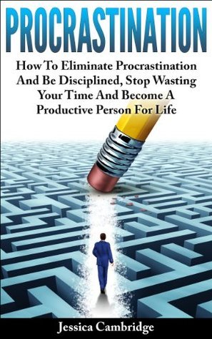 Procrastination: How To Eliminate Procrastination And Be Disciplined ...