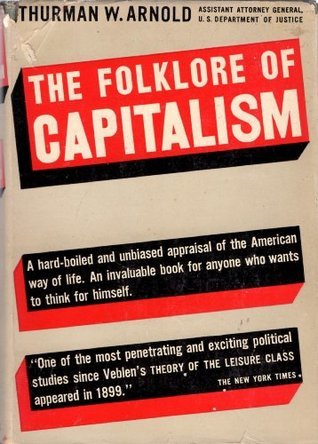 The Folklore of Capitalism by Thurman W. Arnold | Goodreads