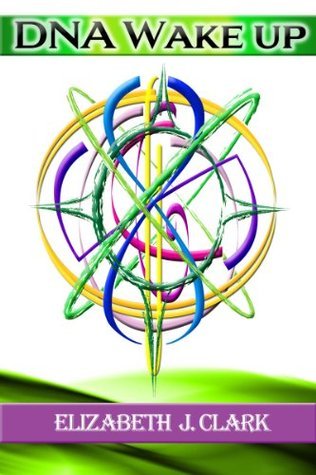 DNA Wake Up, A Simple Guide to DNA Activation. by Elizabeth J. Clark ...