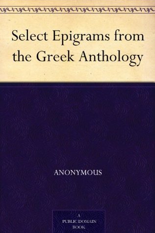 Select Epigrams from the Greek Anthology by John William Mackail | Goodreads