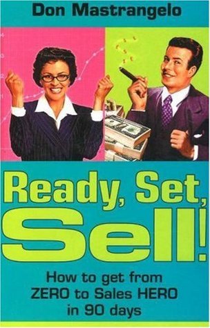 Ready, Set, SELL! How to get from ZERO to Sales HERO in 90 Days by Don ...