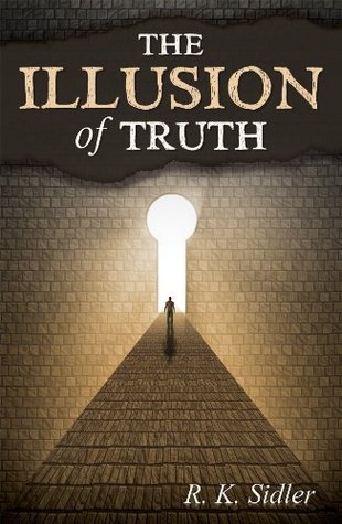 The Illusion of Truth by R.K. Sidler | Goodreads