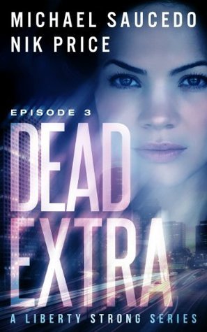 Dead Extra (Episode 3) (A Liberty Strong Series) by Michael Saucedo ...