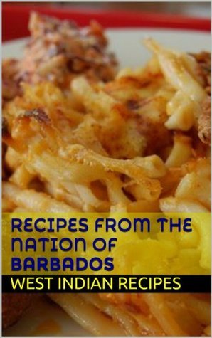 Recipes from The Nation of Barbados by Bina Singh | Goodreads