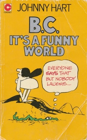 B.C. It's a Funny World by Johnny Hart | Goodreads