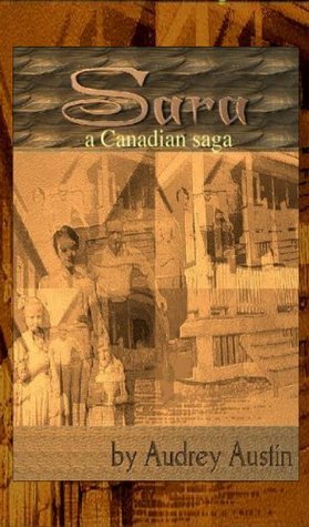 SARA, A CANADIAN SAGA by Audrey Austin | Goodreads