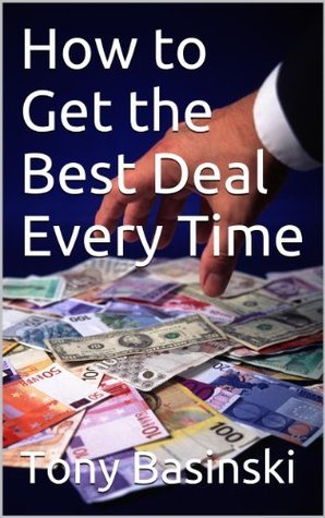 How to Negotiate: How to Get the Best Deal Every Time by AJ Basinski ...