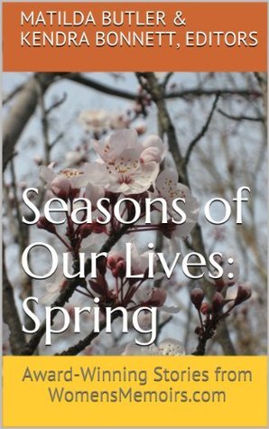 Seasons of Our Lives - Spring: Stories from WomensMemoirs.com by ...