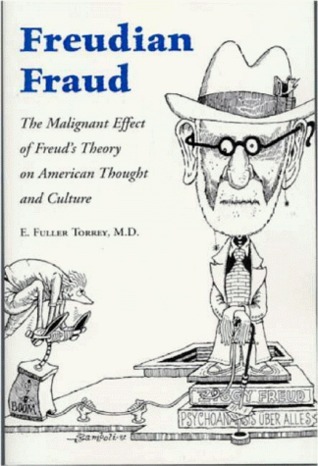 Freudian Fraud: The Malignant Effect of Freud's Theory on American ...