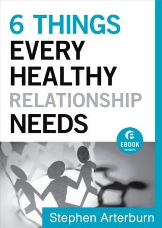 6 Things Every Healthy Relationship Needs by Stephen F. Arterburn ...