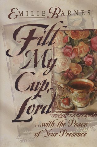 Fill My Cup, Lord... With the Peace of Your Presence by Emilie Barnes ...