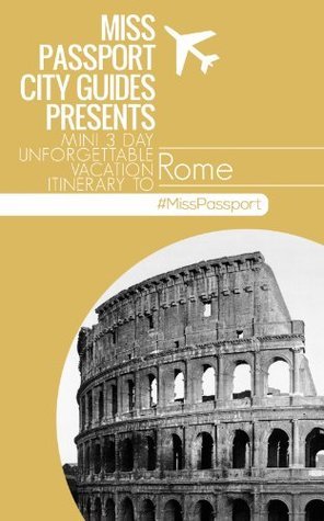 Rome Italy Travel Guide: Miss Passport City Guides Presents Mini 3 Day ...