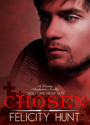 Chosen (Hunter Awakened, #2) by Felicity Hunt | Goodreads