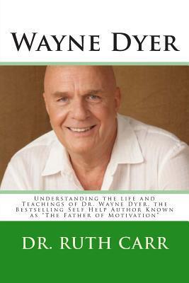 Wayne Dyer: Understanding the Life and Teachings of Dr. Wayne Dyer, the ...