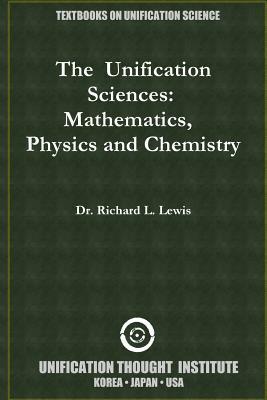 The Unification Sciences: Mathematics, Physics and Chemistry by Richard ...
