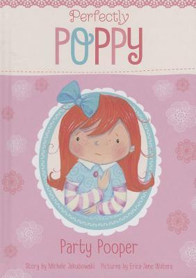 Party Pooper (Perfectly Poppy) by Michele Jakubowski | Goodreads
