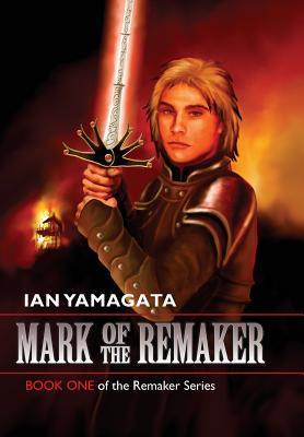 Mark of the Remaker: Book One of the Remaker Series by Ian Yamagata ...