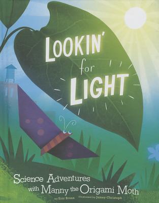 Lookin' for Light: Science Adventures with Manny the Origami Moth by ...
