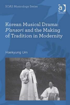 Korean Musical Drama: Pansori and the Making of Tradition in Modernity ...