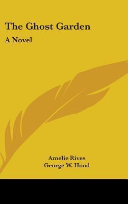 The Ghost Garden: A Novel by Amélie Rives | Goodreads