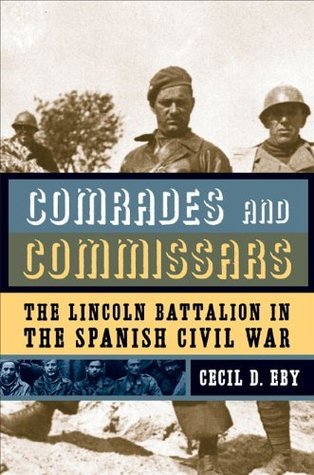 Comrades and Commissars: The Lincoln Battalion in the Spanish Civil War ...