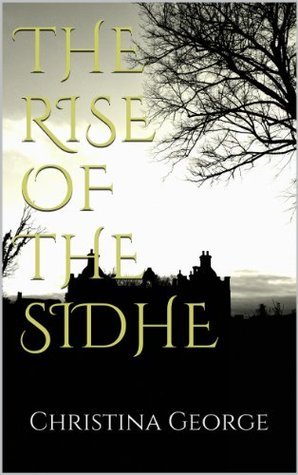 The Rise of the Sidhe by Christina George | Goodreads
