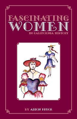 Fascinating Women in California History by Alton Pryor | Goodreads