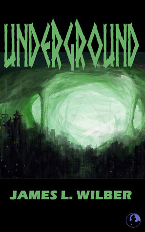 Underground by James L. Wilber | Goodreads