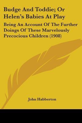Budge And Toddie; Or Helen's Babies At Play: Being An Account Of The ...