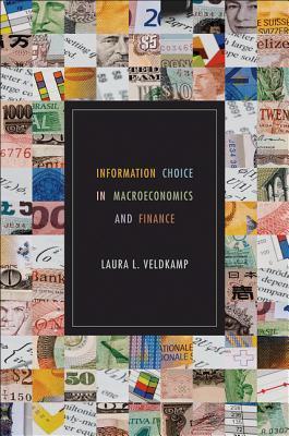 Information Choice in Macroeconomics and Finance by Laura L. Veldkamp ...