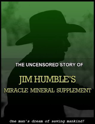 The Uncensored Story of Jim Humble's Miracle Mineral Supplement by Joy ...