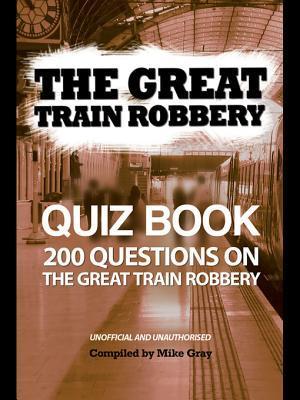 The Great Train Robbery Quiz Book by Mike Gray | Goodreads