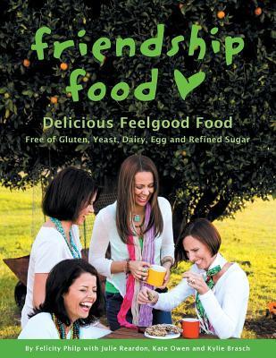 Friendship Food: Delicious Feelgood Food, Free of Gluten, Yeast, Dairy ...