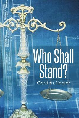 Who Shall Stand? by Gordon Ziegler | Goodreads