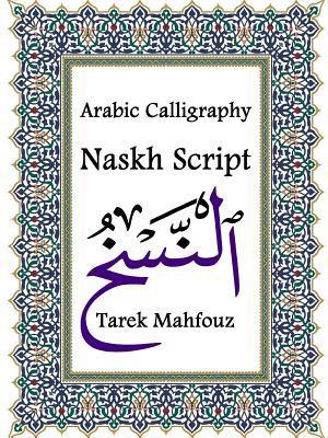 Arabic Calligraphy: Naskh Script by Tarek Mahfouz | Goodreads