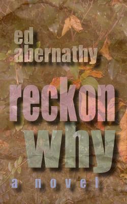 Reckon Why by Ed Abernathy | Goodreads