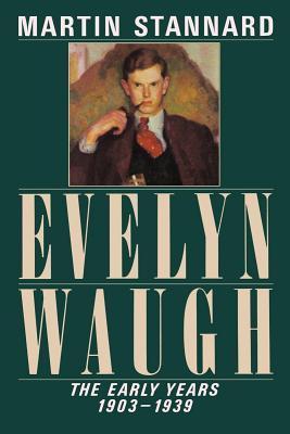 Evelyn Waugh: The Early Years 1903-1939 by Martin Stannard | Goodreads
