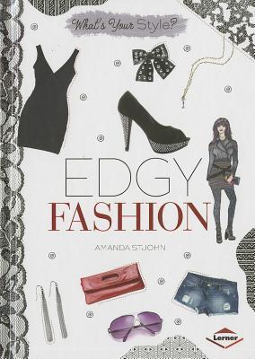 Edgy Fashion (What's Your Style?) by Amanda St. John | Goodreads
