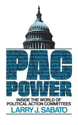 Pac Power: Inside the World of Political Action Committees by Larry J ...