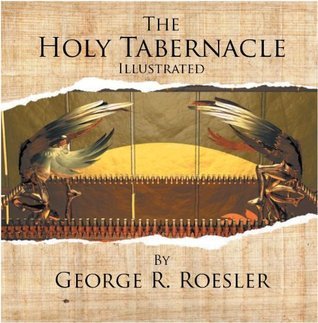 The Holy Tabernacle Illustrated by George Roesler | Goodreads