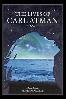 The Lives of Carl Atman by Morris Wayne Walker | Goodreads