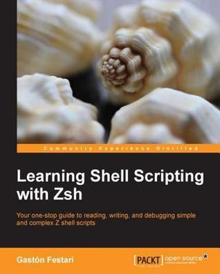 Learning Shell Scripting with Zsh by Gaston Festari | Goodreads